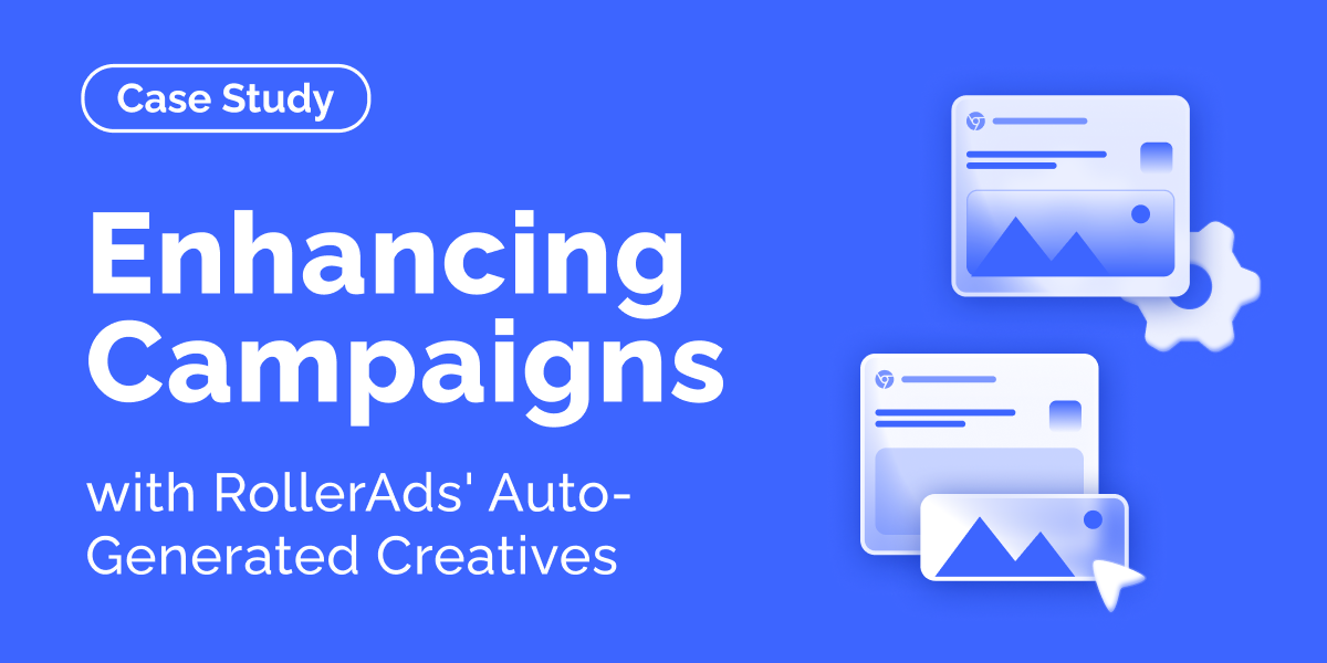 Case Study: Revolutionizing Ad Campaign Creation with RollerAds